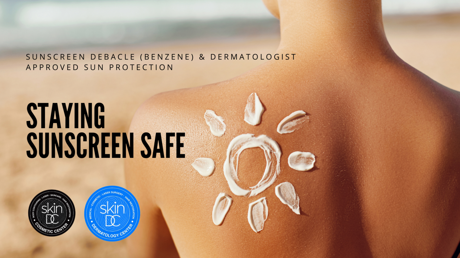 Staying Sunscreen Safe: The Sunscreen Debacle (Benzene) - SkinDC